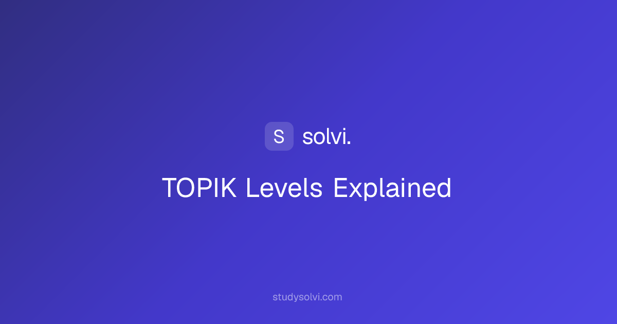 TOPIK Levels Explained: What 3, 4, 5, and 6 Actually Mean | Solvi